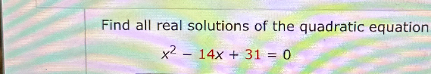 Solved Find all real solutions of the quadratic | Chegg.com
