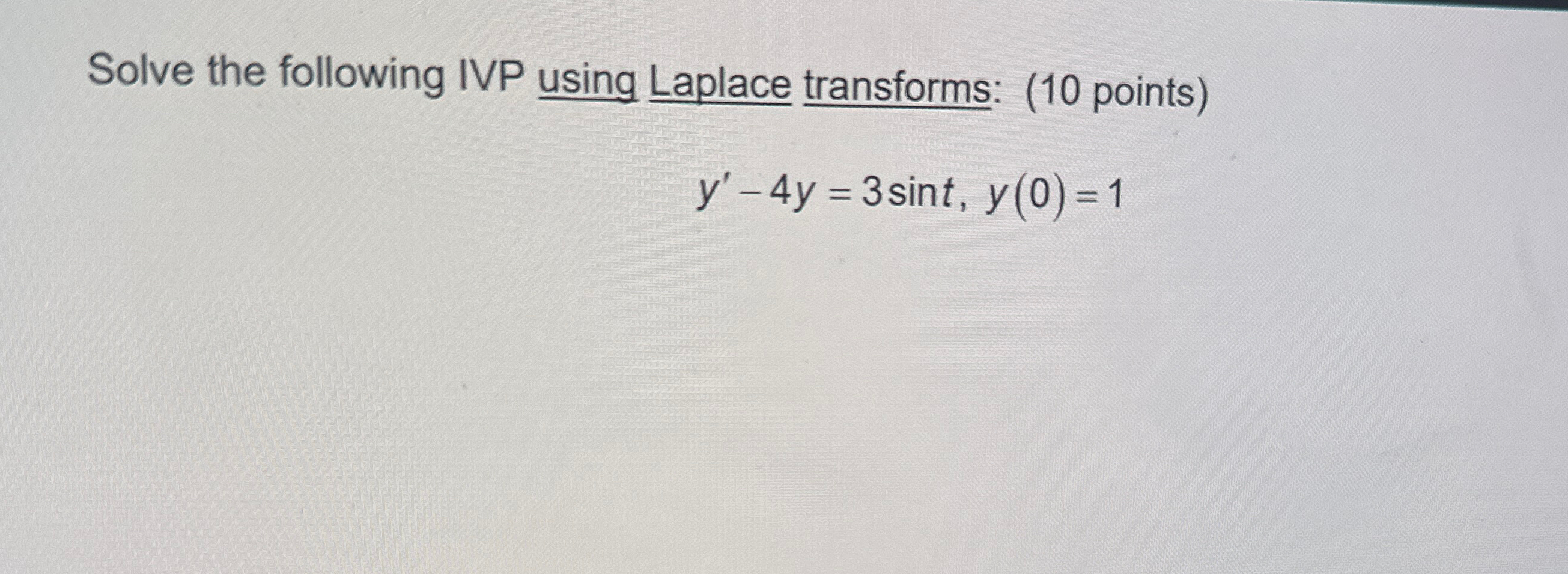 Solved Solve the following IVP using Laplace transforms: (10 | Chegg.com