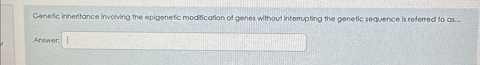Solved Genetic inheritance involving the epigenetic | Chegg.com