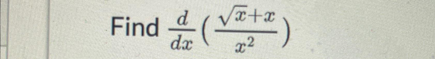 Solved Find ddx(x2+xx2) | Chegg.com