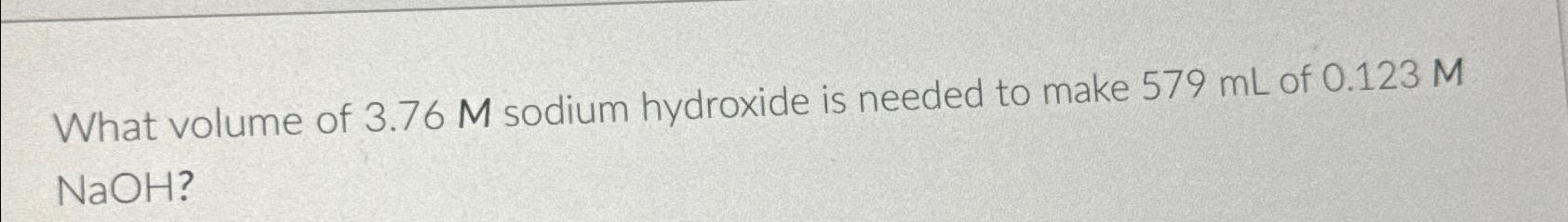 Solved What volume of 3.76M ﻿sodium hydroxide is needed to | Chegg.com