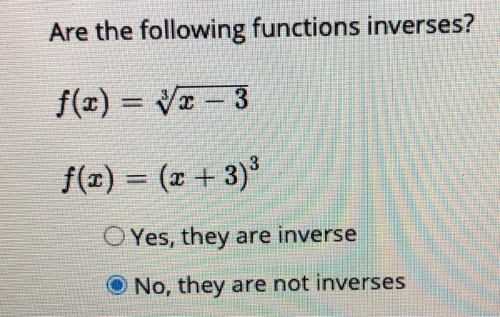 Solved Are the following functions inverses? f() = V. - 3 | Chegg.com
