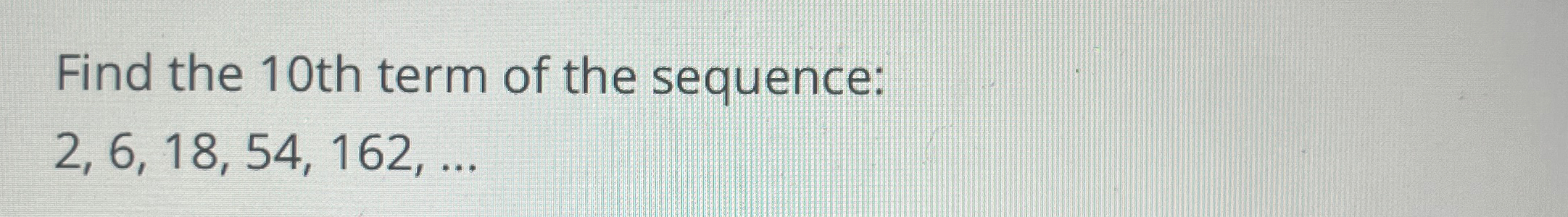 Solved Find the 10 ﻿th term of the | Chegg.com
