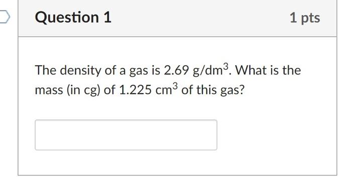 Solved The density of a gas is 2.69 g/dm3. What is the mass | Chegg.com