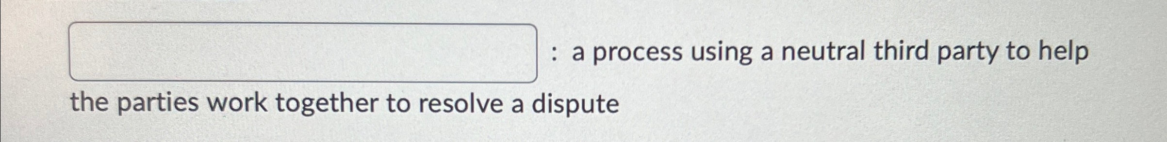 Solved : a process using a neutral third party to help the | Chegg.com