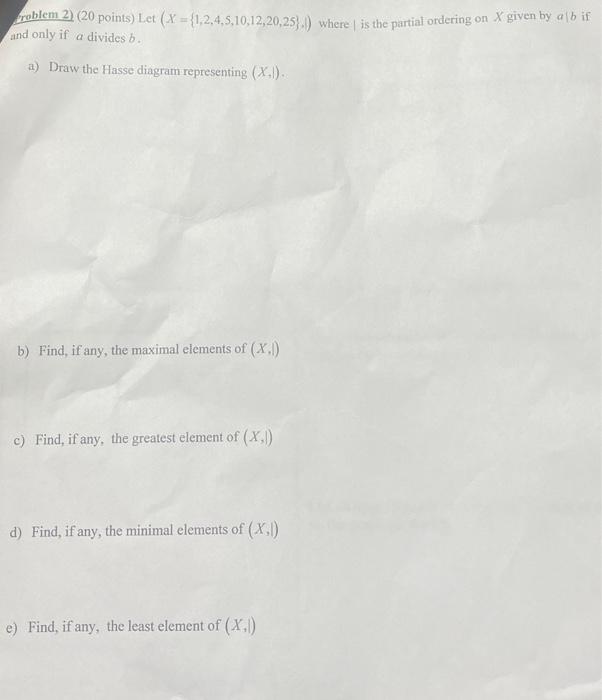 Solved roblem 2) (20 points) Let (X={1,2,4,5,10,12,20,25}.) | Chegg.com Solved roblem 2) (20 points) Let (X={1,2,4,5,10,12,20,25}.) | Chegg.com