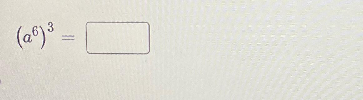 Solved (a6)3= | Chegg.com