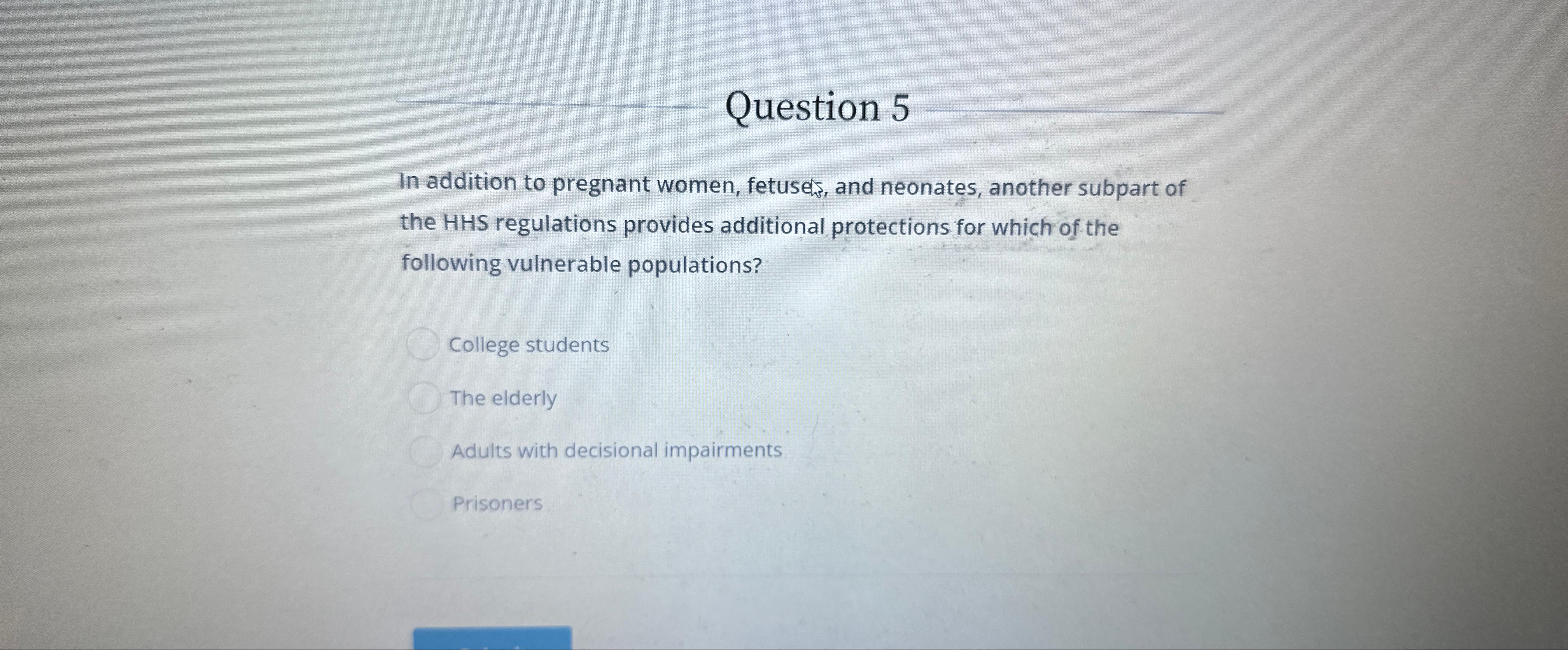 Solved Question 5In addition to pregnant women, fetuses, and | Chegg.com