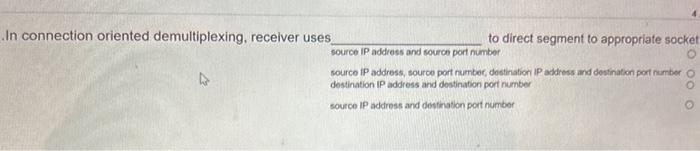Solved In connection oriented demultiplexing, receiver uses | Chegg.com