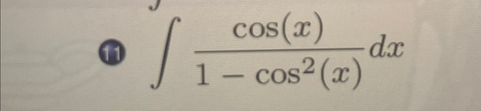 Solved ∫﻿﻿cos(x)1-cos2(x)dxFind the undefined integral and | Chegg.com