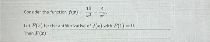 Solved Consider the function f(x)=x310−x74. Let F(x) be the | Chegg.com