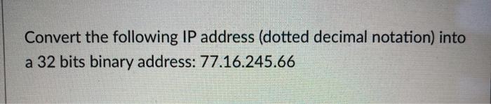 Solved Convert the following IP address (dotted decimal | Chegg.com