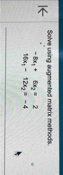 Solved K Solve using augmented matrix methods. - 8x1 + 6x2 2 | Chegg.com