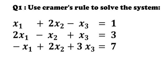 Solved Q1 : Use cramer's rule to solve the system: X1 + 2x2 | Chegg.com