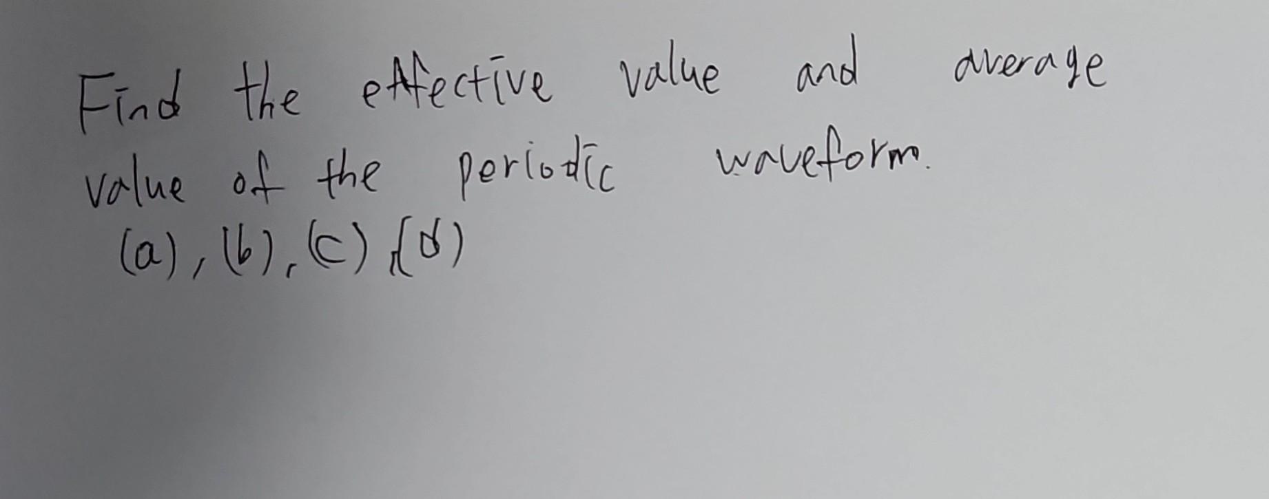 Solved (a) (b) (c) (d)Find the effective value and average | Chegg.com