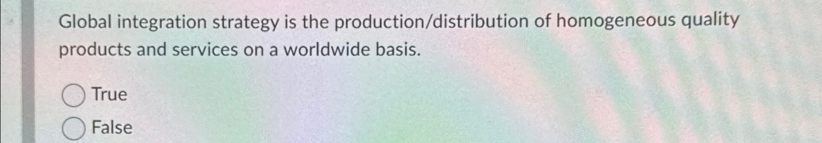 Solved Global integration strategy is the | Chegg.com