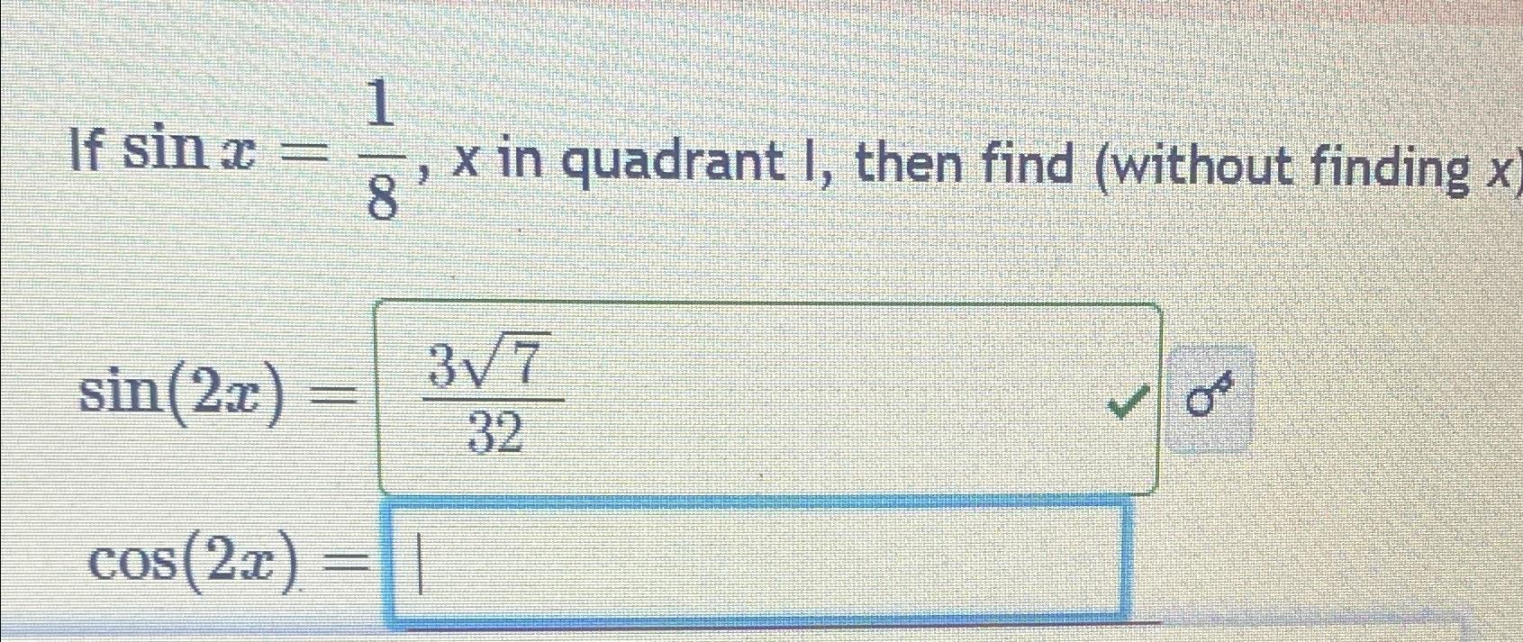Solved If sinx=18,x ﻿in quadrant I, then find (without | Chegg.com