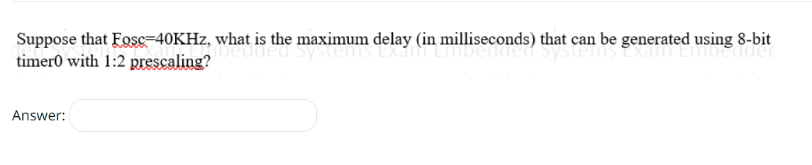 Solved Suppose that Fosc =40KHz, ﻿what is the maximum delay | Chegg.com