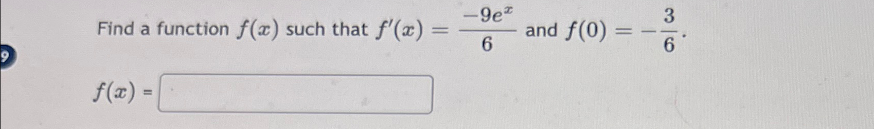 Solved Find a function f(x) ﻿such that f'(x)=-9ex6 ﻿and | Chegg.com
