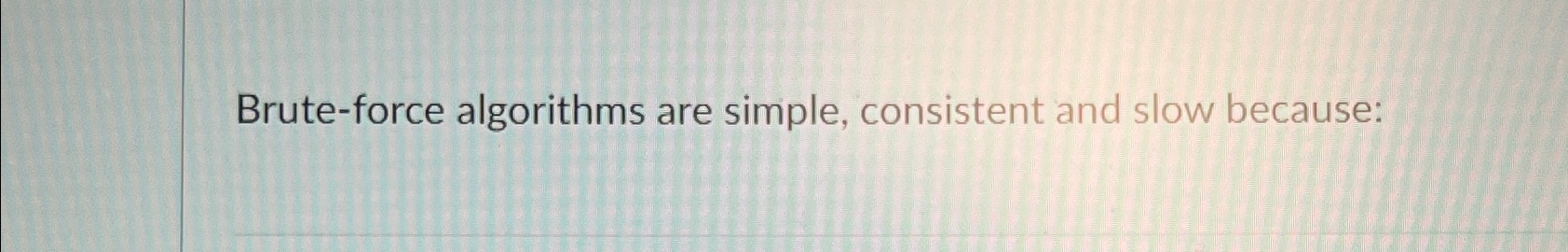 Solved Brute-force algorithms are simple, consistent and | Chegg.com