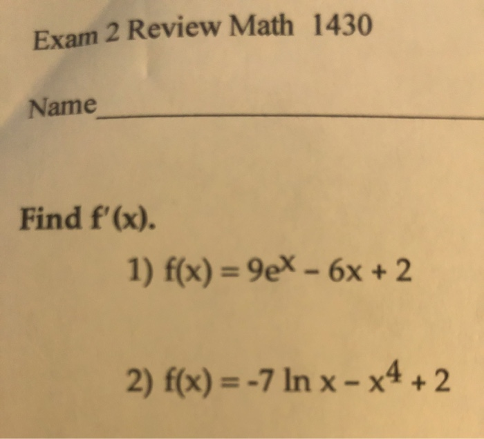 Solved Exam 2 Review Math 1430 Name Find f'(x). 1) f(x) = | Chegg.com