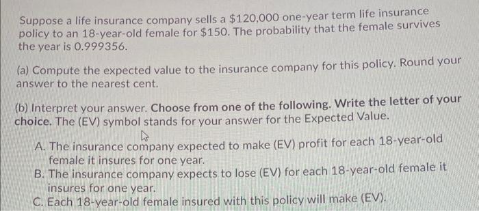 Solved Suppose a life insurance company sells a $120,000 | Chegg.com