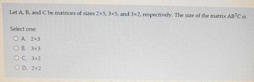 Solved Let A, B, and C be matrices of sizes 2x5,3x5, and | Chegg.com