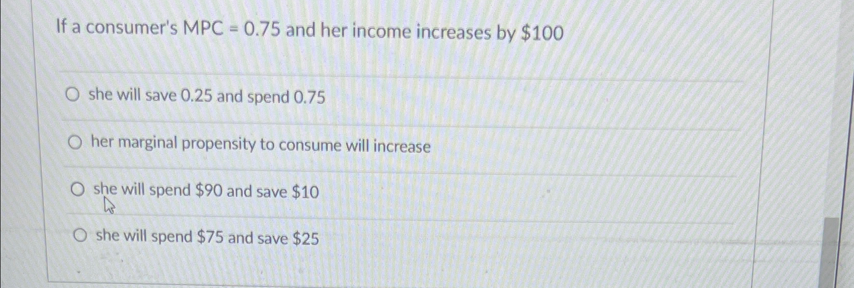 Solved If a consumer's MPC =0.75 ﻿and her income increases | Chegg.com