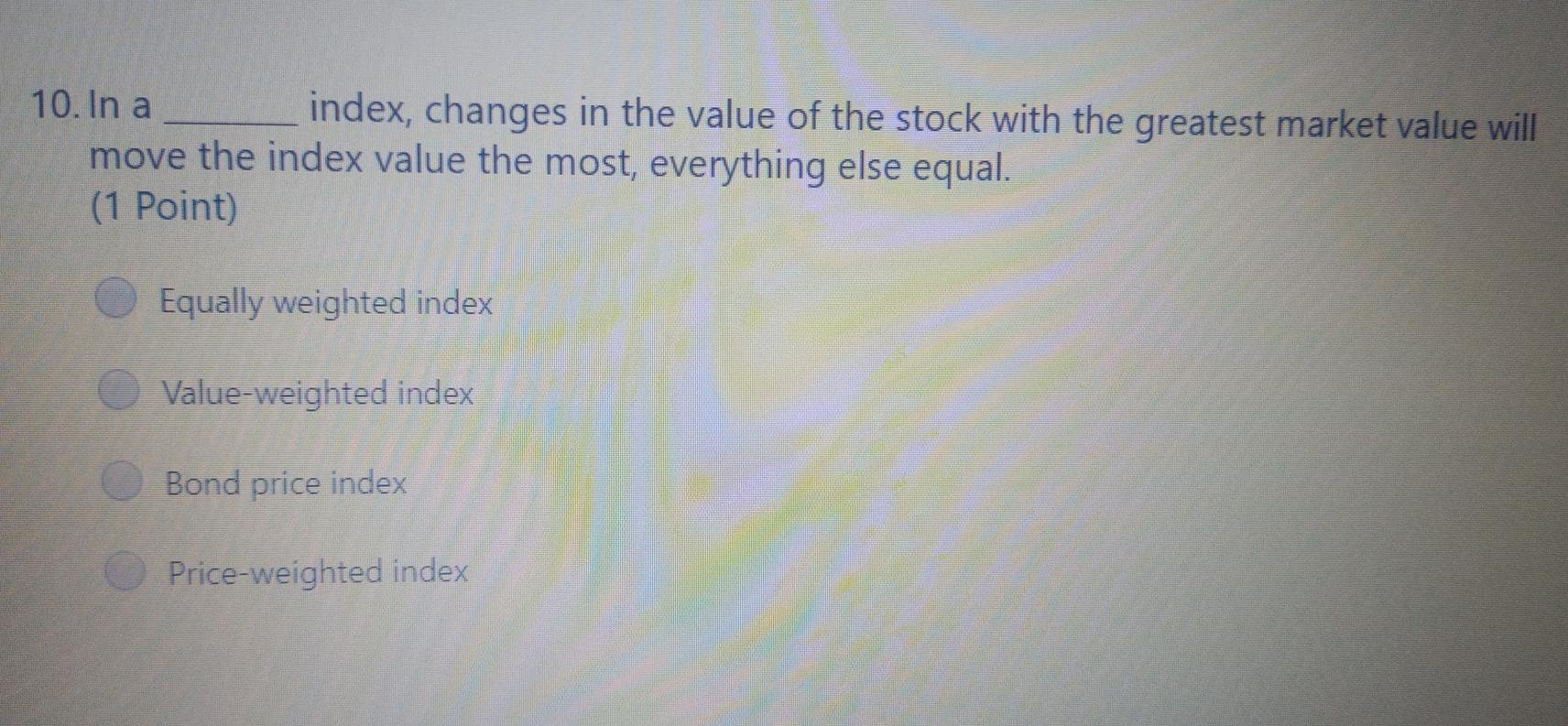 Solved 10. In a index, changes in the value of the stock | Chegg.com