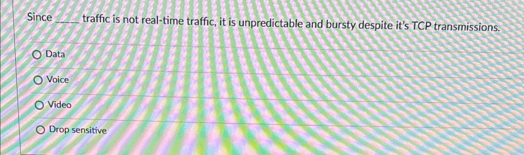 Solved Since traffic is not real-time traffic, it is | Chegg.com