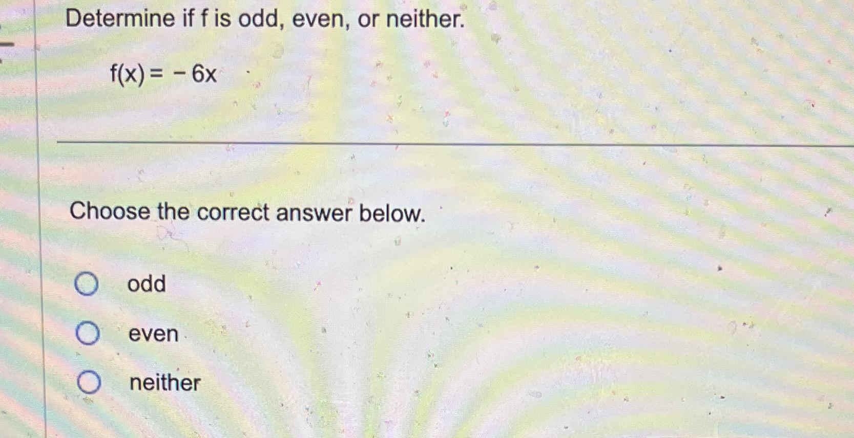 Solved Determine if f ﻿is odd, even, or | Chegg.com