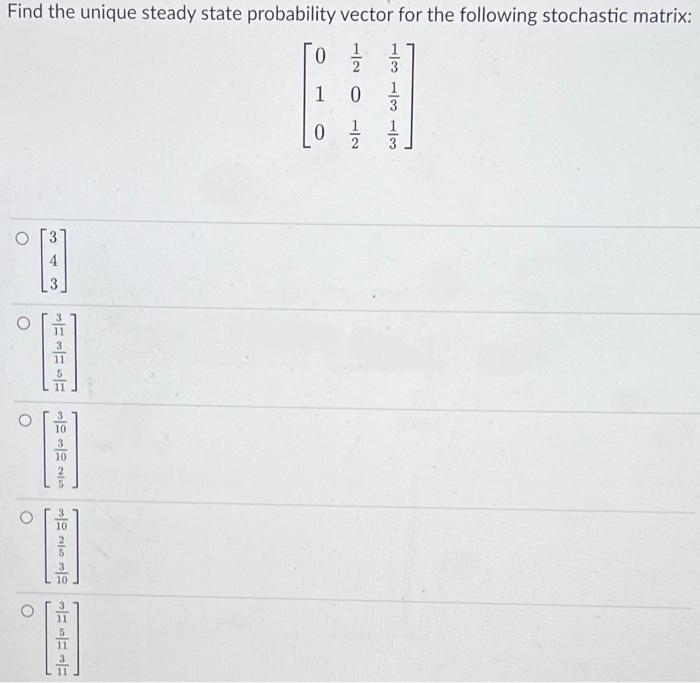 Solved Find the unique steady state probability vector for | Chegg.com