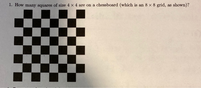 Solved 1. How many squares of size 4 x 4 are on a chessboard | Chegg.com