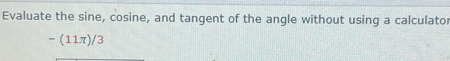 Solved Evaluate the sine, ﻿cosine, and tangent of the angle | Chegg.com