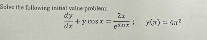 Solved Solve the following initial value problem: dy dx + y | Chegg.com