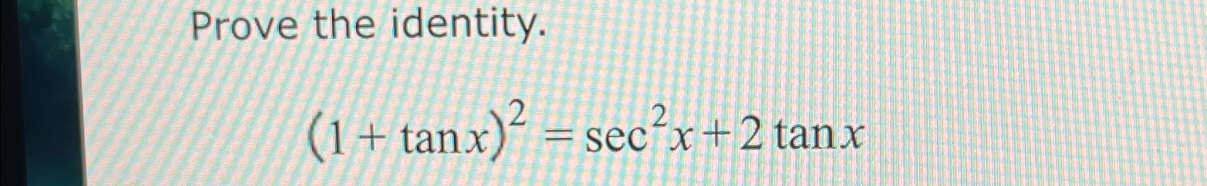 Solved Prove the identity.(1+tanx)2=sec2x+2tanxI'm stuck | Chegg.com