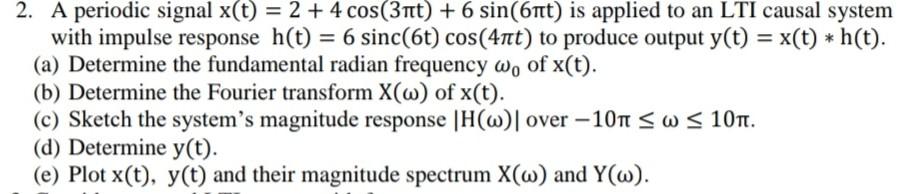 Solved 2. A periodic signal x(t)=2+4cos(3πt)+6sin(6πt) is | Chegg.com