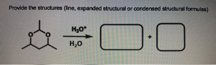 Solved Provide the structures (line, expanded structural or | Chegg.com