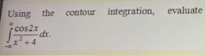 Solved contour integration, evaluate Using the cos2.r -dr. | Chegg.com