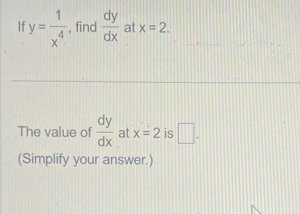 Solved If y=1x4, ﻿find dydx ﻿at x=2The value of dydx ﻿at x=2 | Chegg.com