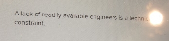 Solved A lack of readily available engineers is a technic | Chegg.com