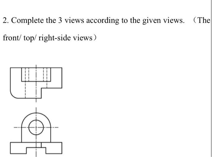 Solved 2. Complete the 3 views according to the given views. | Chegg.com