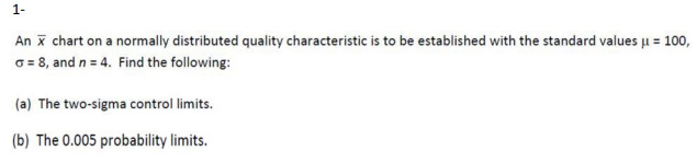 Solved 1-An x‾ ﻿chart on a normally distributed quality | Chegg.com