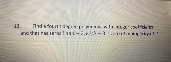 Solved 13. Find a fourth degree polynomial with integer | Chegg.com