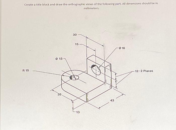 Solved Create a title block and draw the orthographic views | Chegg.com