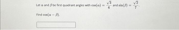 Solved Let a and 3 be first quadrant angles with cos(a) = √3 | Chegg.com