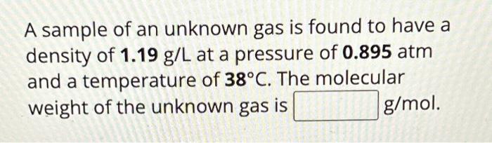 Solved A sample of an unknown gas is found to have a density | Chegg.com