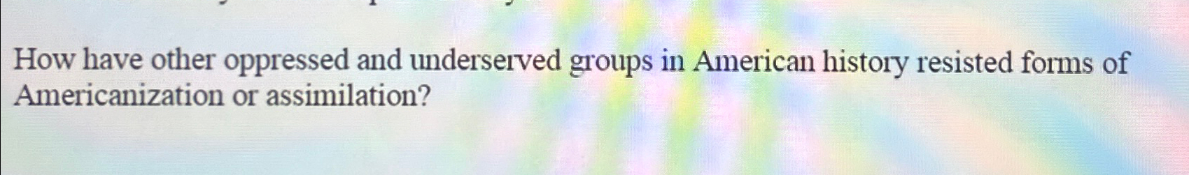 Solved How have other oppressed and underserved groups in | Chegg.com