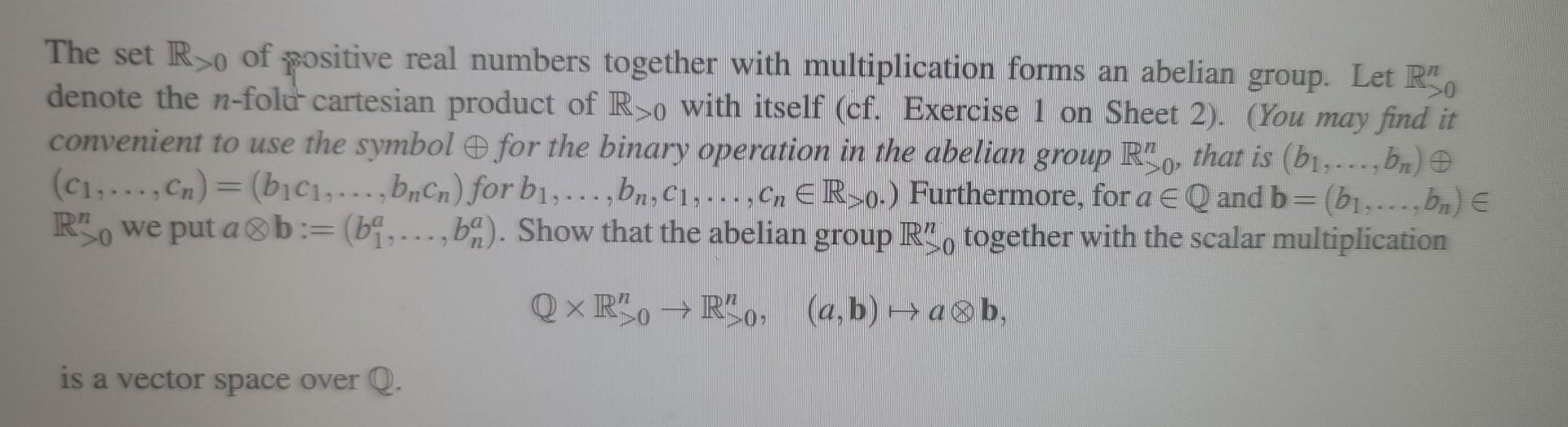 Solved The set R>0 of positive real numbers together with | Chegg.com