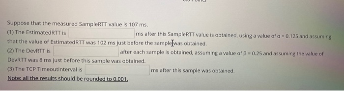 Solved Suppose that the measured SampleRTT value is 107 ms. | Chegg.com